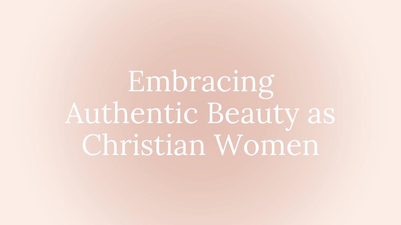 161 | Embracing Authentic Beauty as Christian Women - YouTube