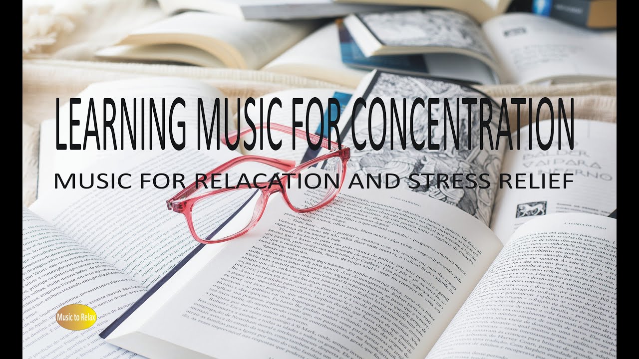LEARNING MUSIC FOR CONCENTRATION, MUSIC FOR RELAXATION AND STRESS ...
