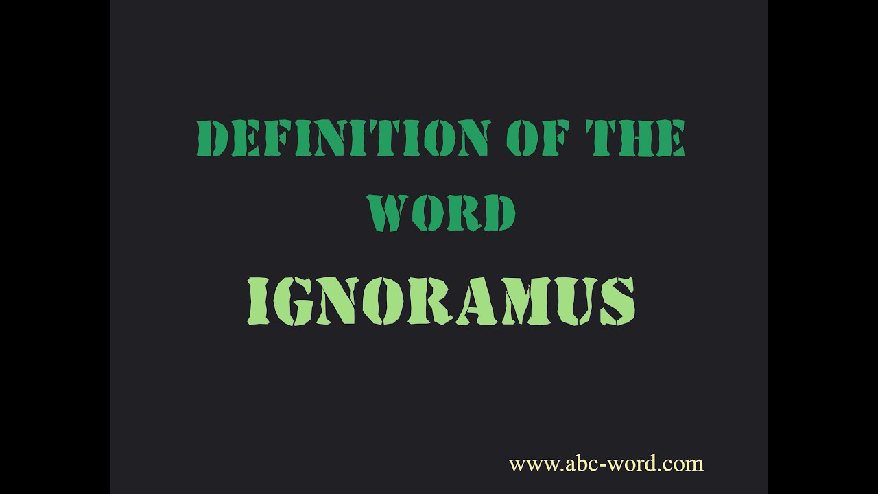 Definition of the word "Ignoramus" - YouTube