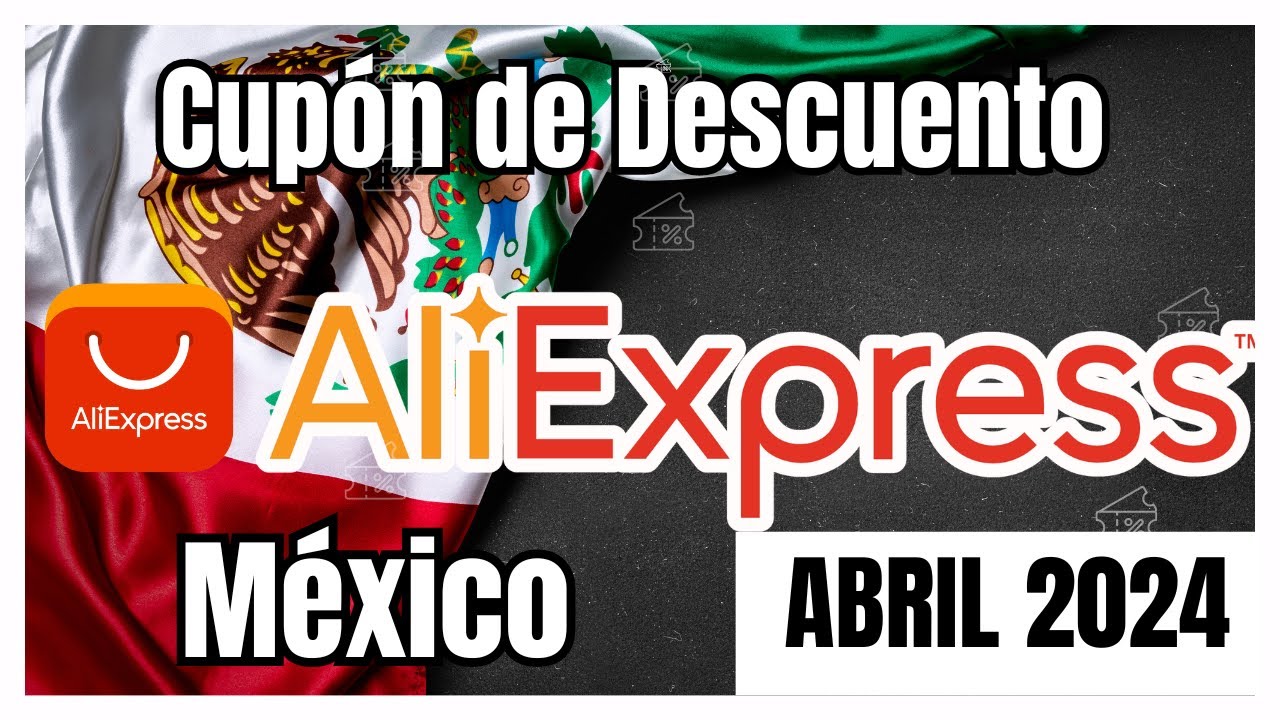 Cupones de Descuento Aliexpress México Abril 2024 - Cupón AliExpress ...