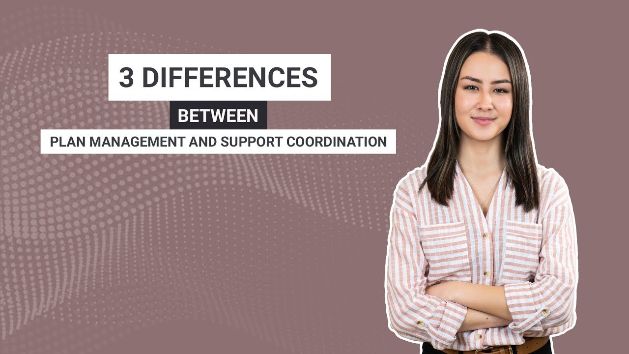 3 differences between Plan Management and Support Coordination - YouTube