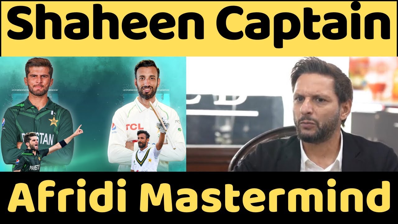 Shaheen Afridi T20I captain of Pakistan | Shahid Afridi politics at its ...