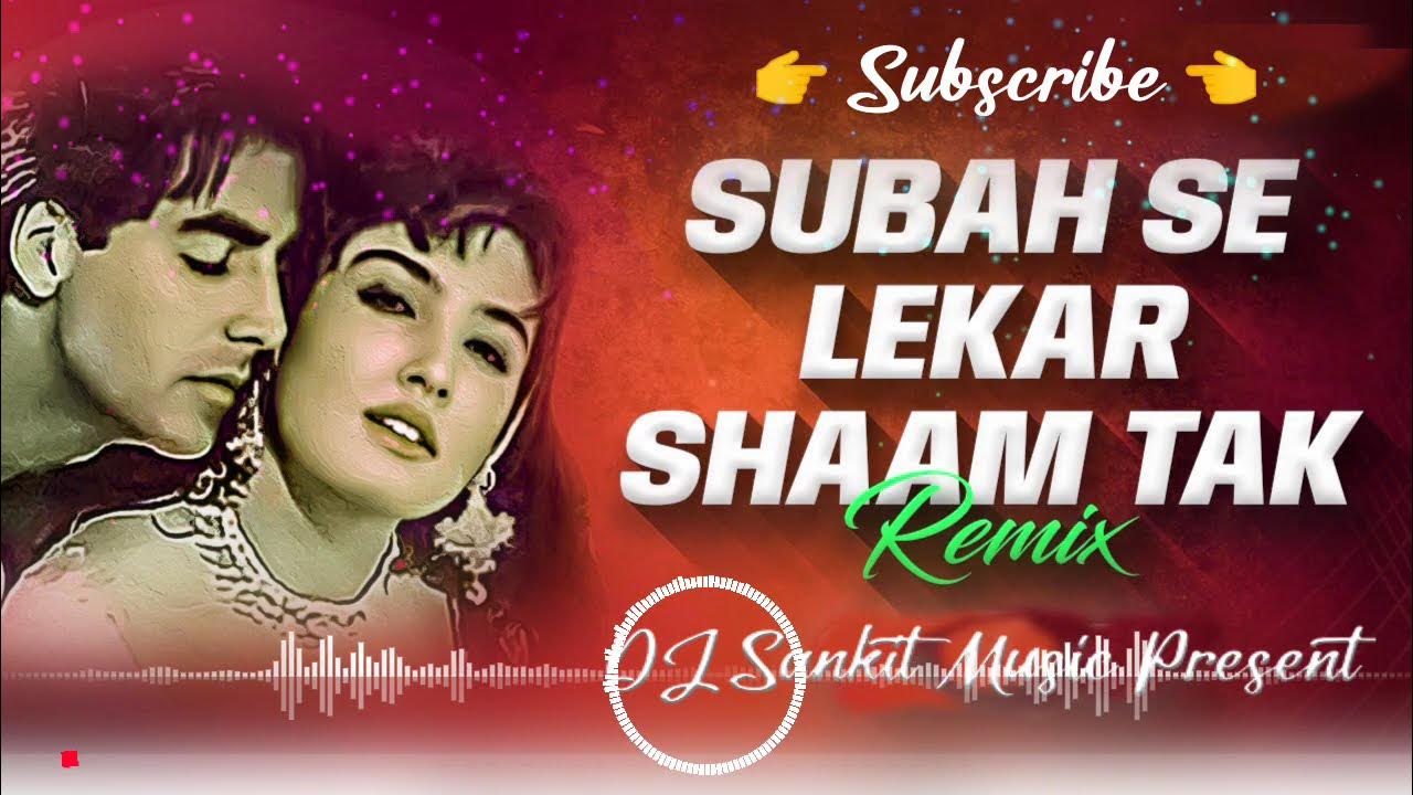 Subah Se Lekar Shaam Tak Dj Remix Hindi Old Dj Song - YouTube