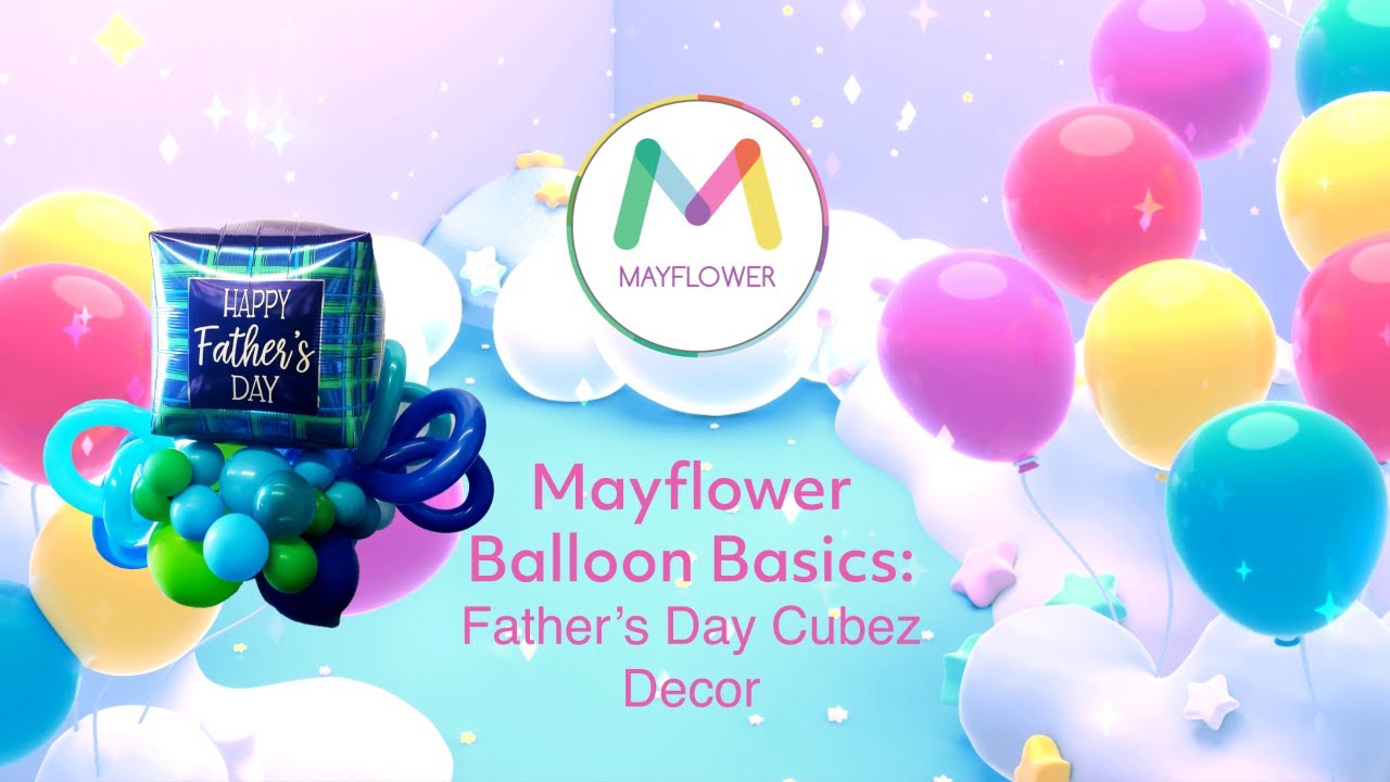 Mayflower Balloon Basics Father's Day Cubez Decor - YouTube