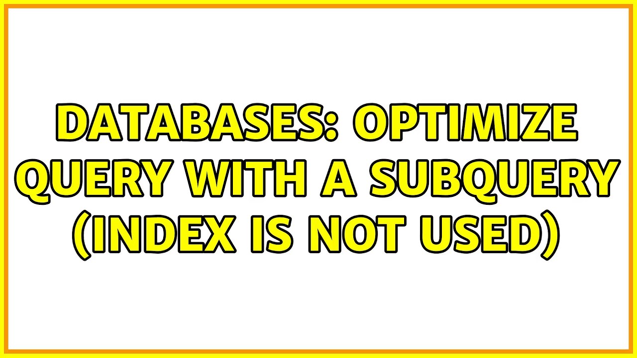 Databases Optimize Query With A Subquery Index Is Not Used Youtube
