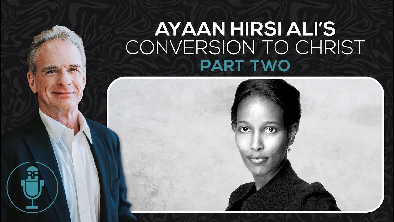 Ayaan Hirsi Ali’s Conversion to Christ - Part Two | Reasonable Faith ...