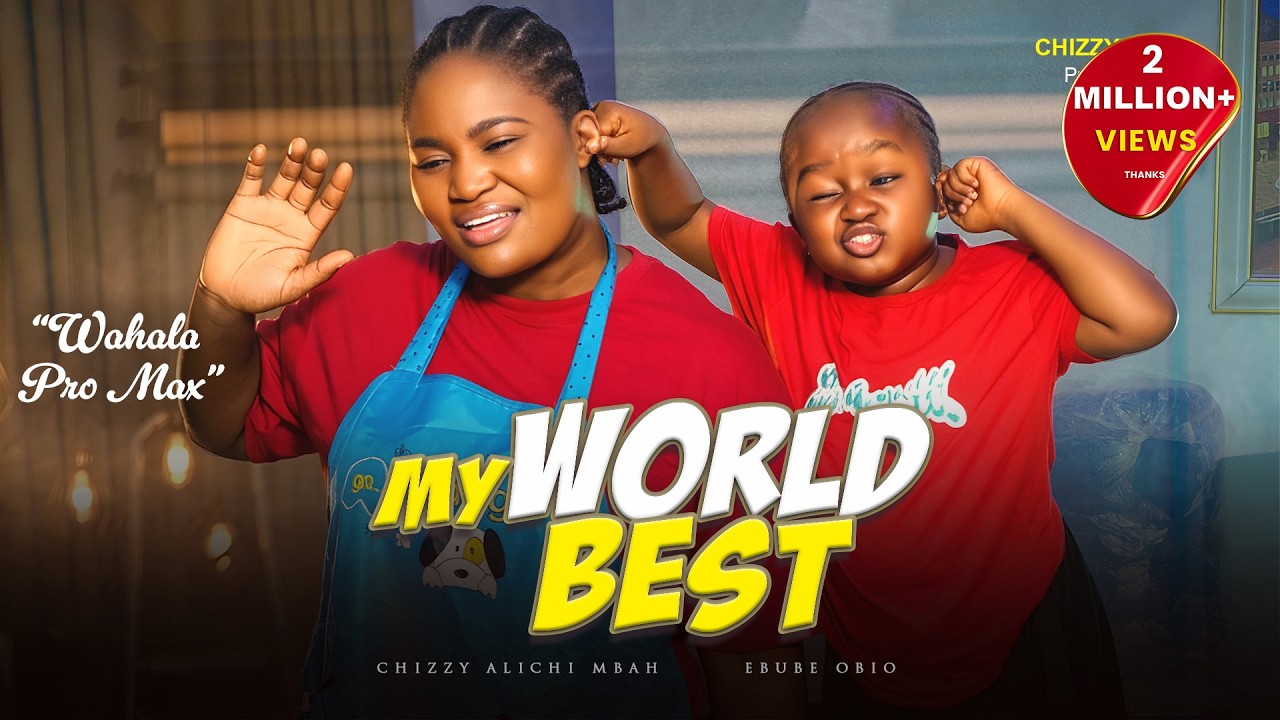 My World Best - Chizzy Alichi Mbah, Ebube Obio, Aaron Sunday, 2026 ...