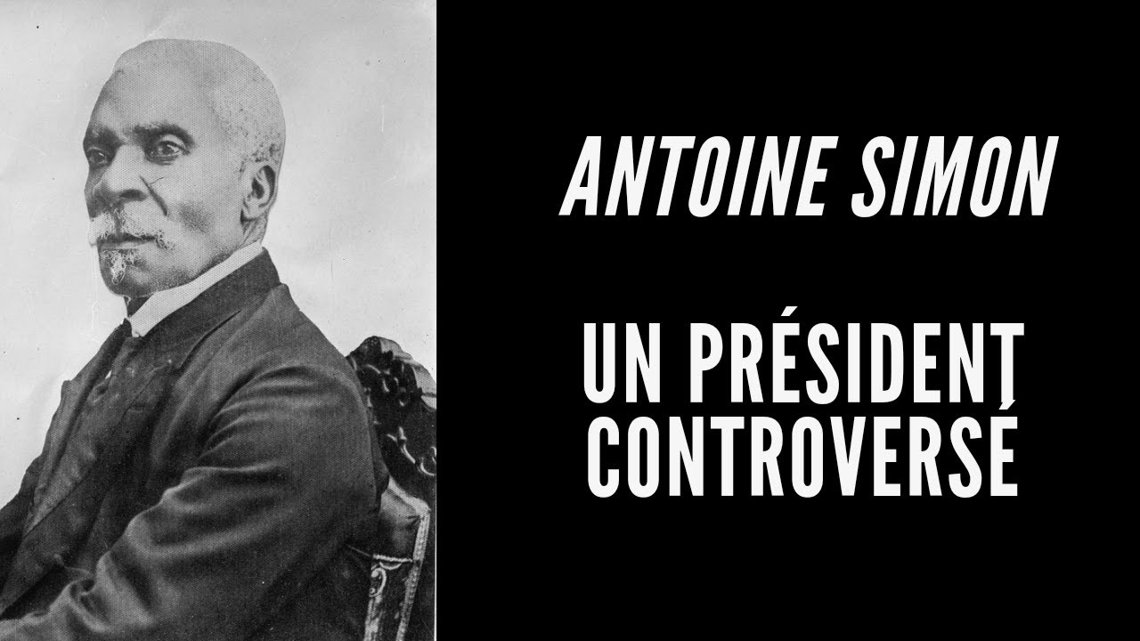 Le président le plus controversé d'Haïti : Qui était Antoine Simon ...