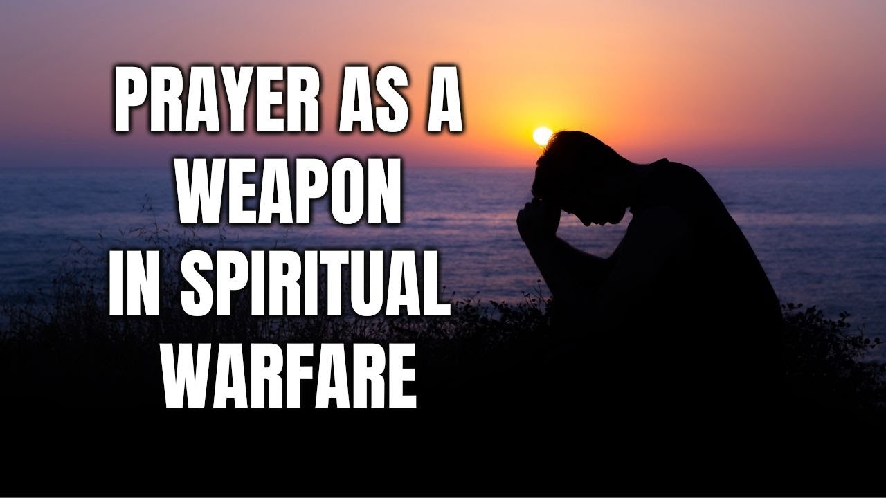 Prayer As A Weapon in Spiritual Warfare ( Prayer Is Powerful Don't Stop ...
