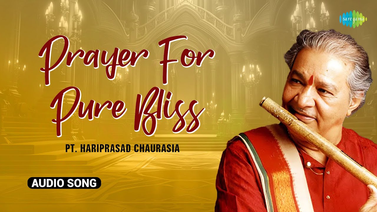 Pandit Hariprasad Chaurasia | Prayer For Pure Bliss | Indian Classical ...