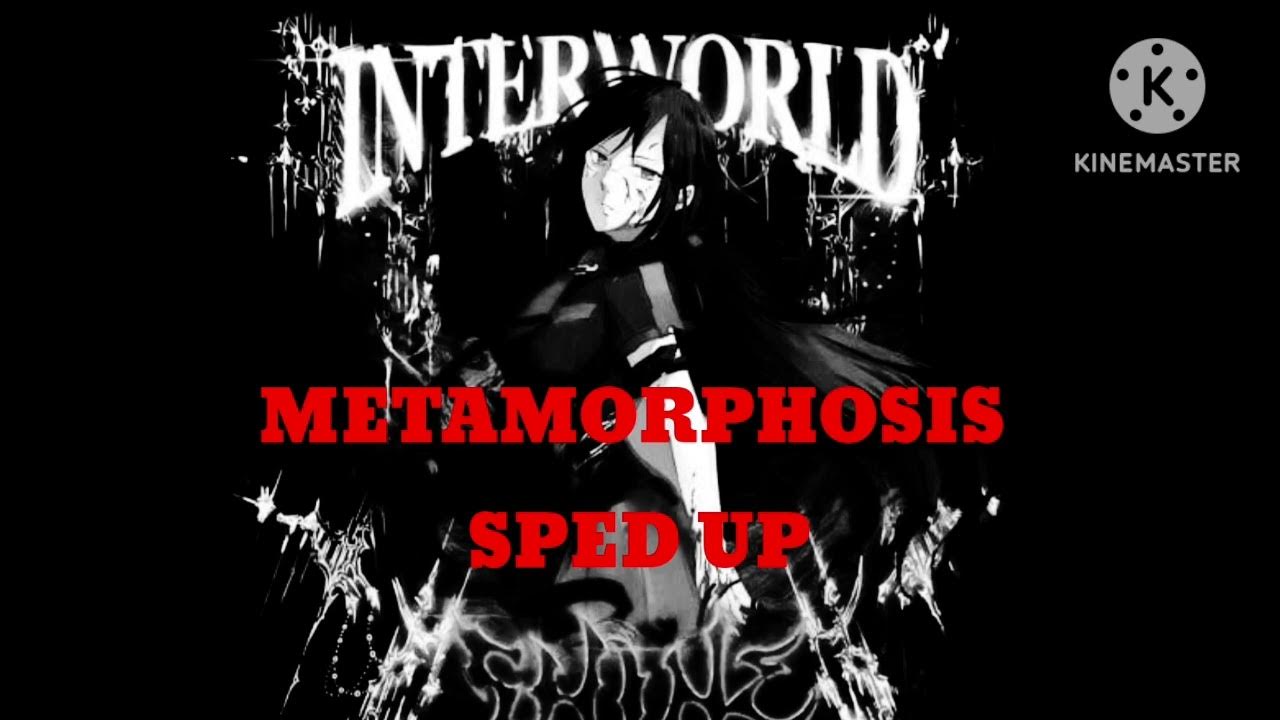 Interworld- METAMORPHOSIS SPED UP - YouTube