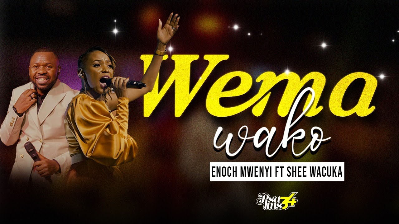 ENOCH MWENYI - WEMA WAKO (Feat SHEE WACUKA) [OFFICIAL MUSIC VIDEO ...