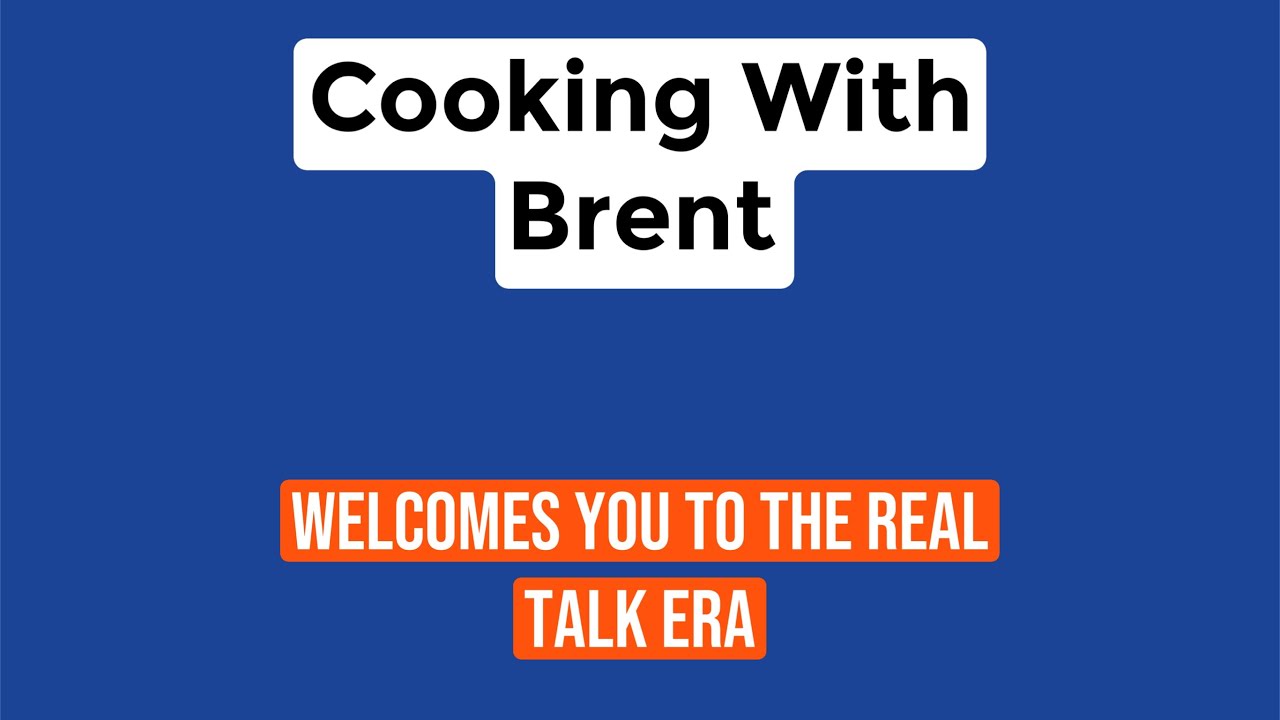 Chef Brent welcomes you to the Real Talk Era of Cooking With Brent ...
