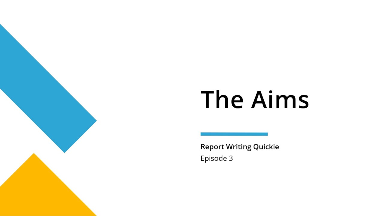 Report Writing Quickie - Episode 3 - Aims - YouTube