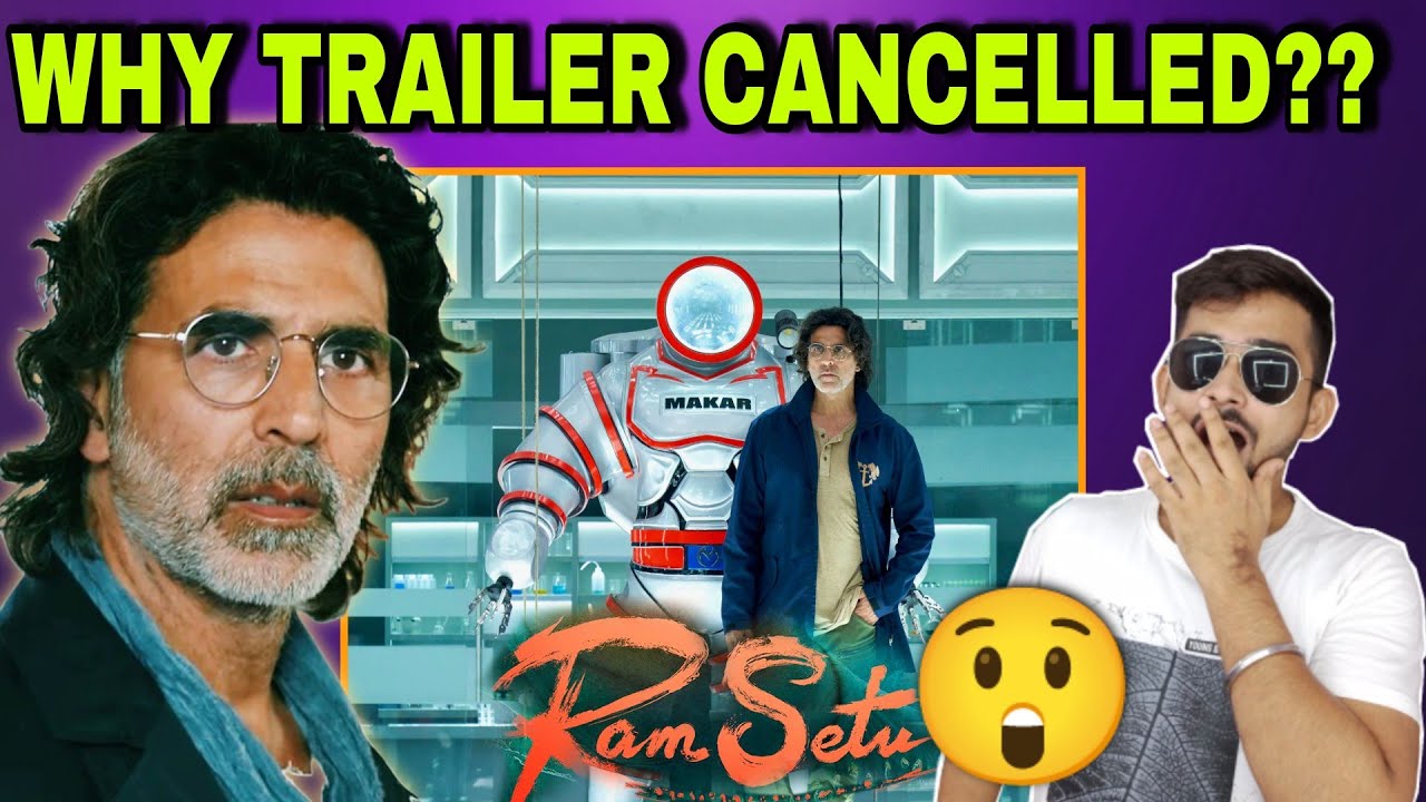 Ramsetu Trailer Cancelled??|Ramsetu Trailer New Update|Akshay kumar ...