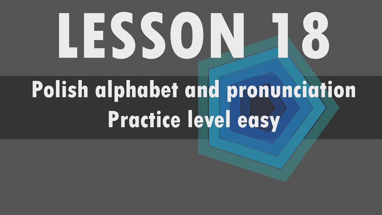 Lesson 18 – Polish alphabet and pronunciation – Practice level easy ...