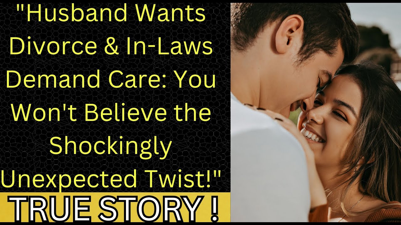 Husband Wants Divorce & In-Laws Demand Care: You Won't Believe the Shockingly Unexpected Twist ...