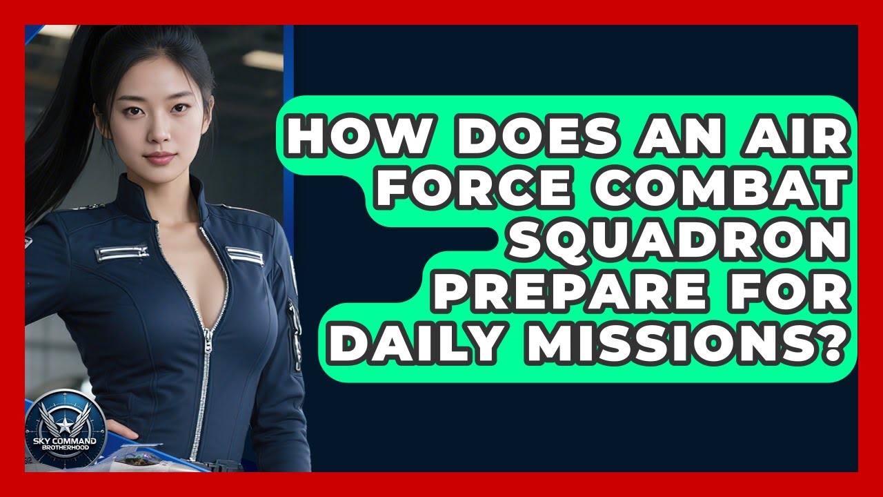 How Does An Air Force Combat Squadron Prepare For Daily Missions? - Sky Command Brotherhood ...