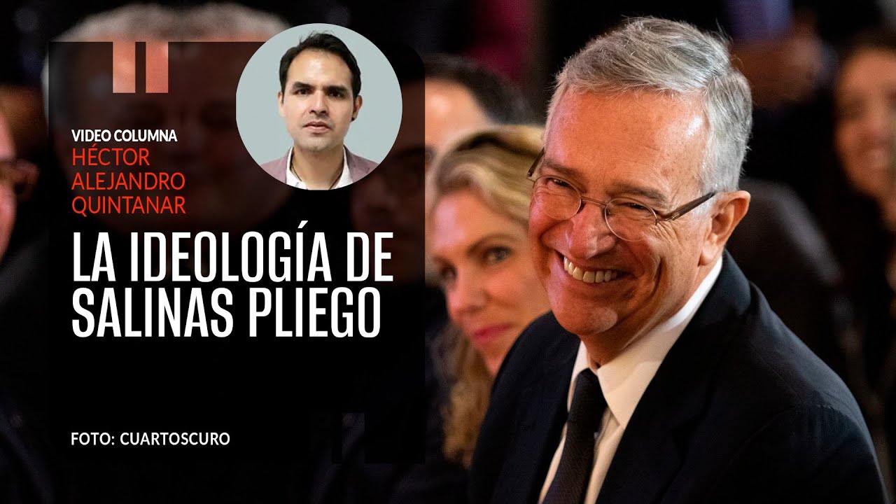 La ideología de Salinas Pliego. Por Héctor Alejandro Quintanar - YouTube