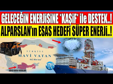 Alparslan esas bunun için alındı SÜPER GAZ yataklarında ki gaz hidratları çıkarmak