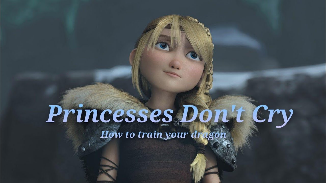 Astrid - Princesses Don't Cry | HTTYD - YouTube