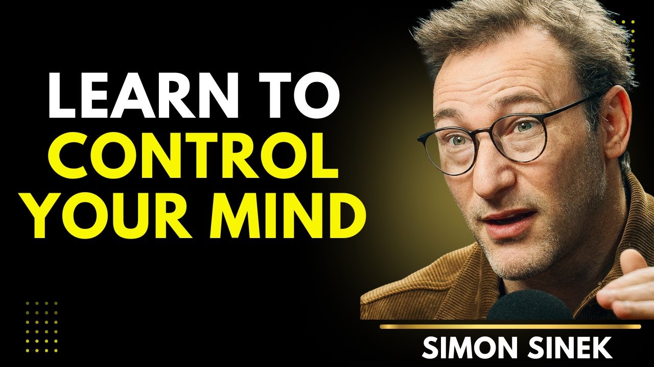 LEARN TO CONTROL YOUR MIND | Simon Sinek on Focus, Discipline & Mental ...