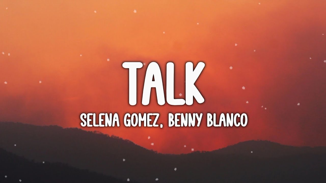 Selena Gomez, benny blanco - Talk (Lyrics) - YouTube