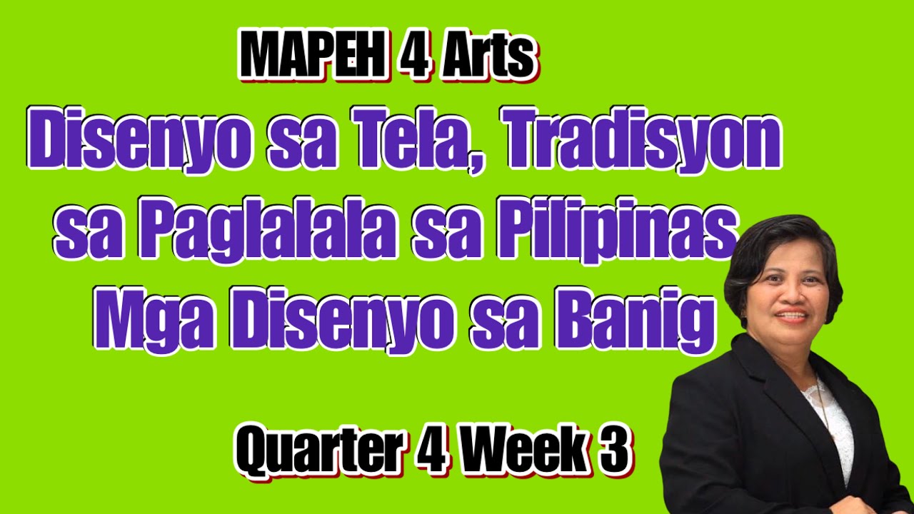 MAPEH 4 WEEK 3 QUARTER 4| Disenyo sa Tela, Tradisyon sa Paglalala sa ...