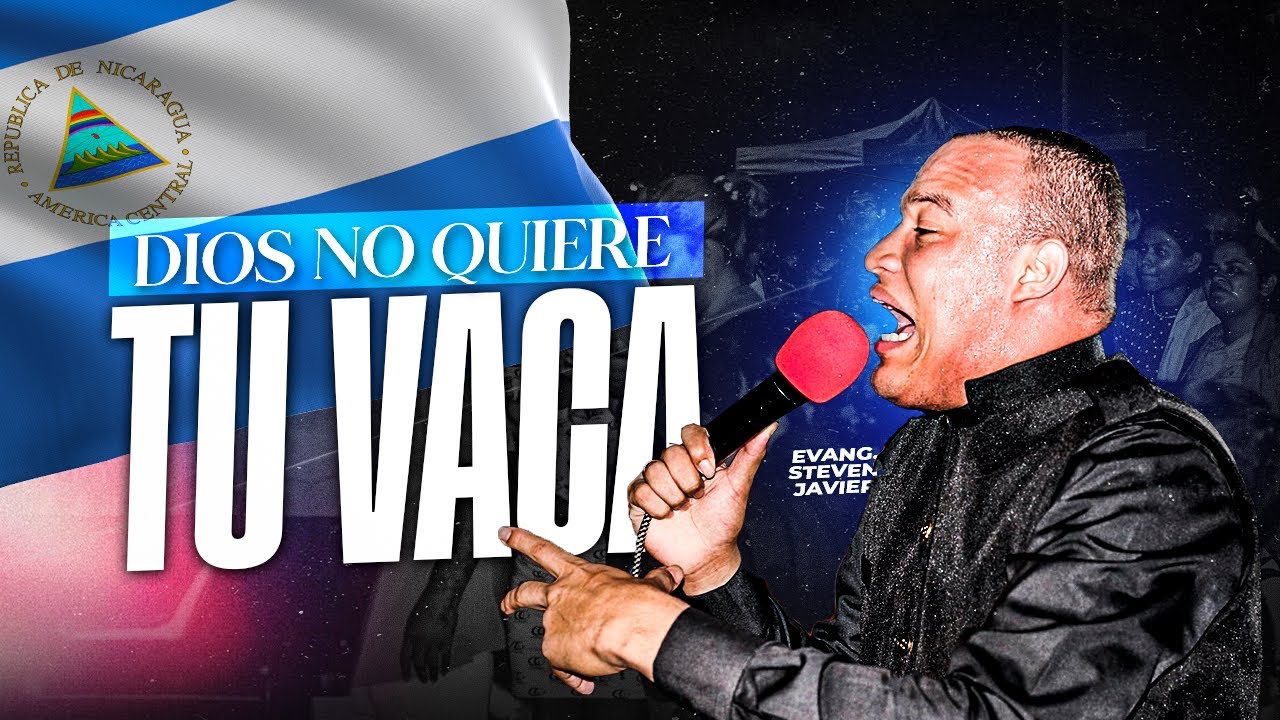DIOS NO QUIERE TU VACA | STEVEN JAVIER EN NICARAGUA - YouTube