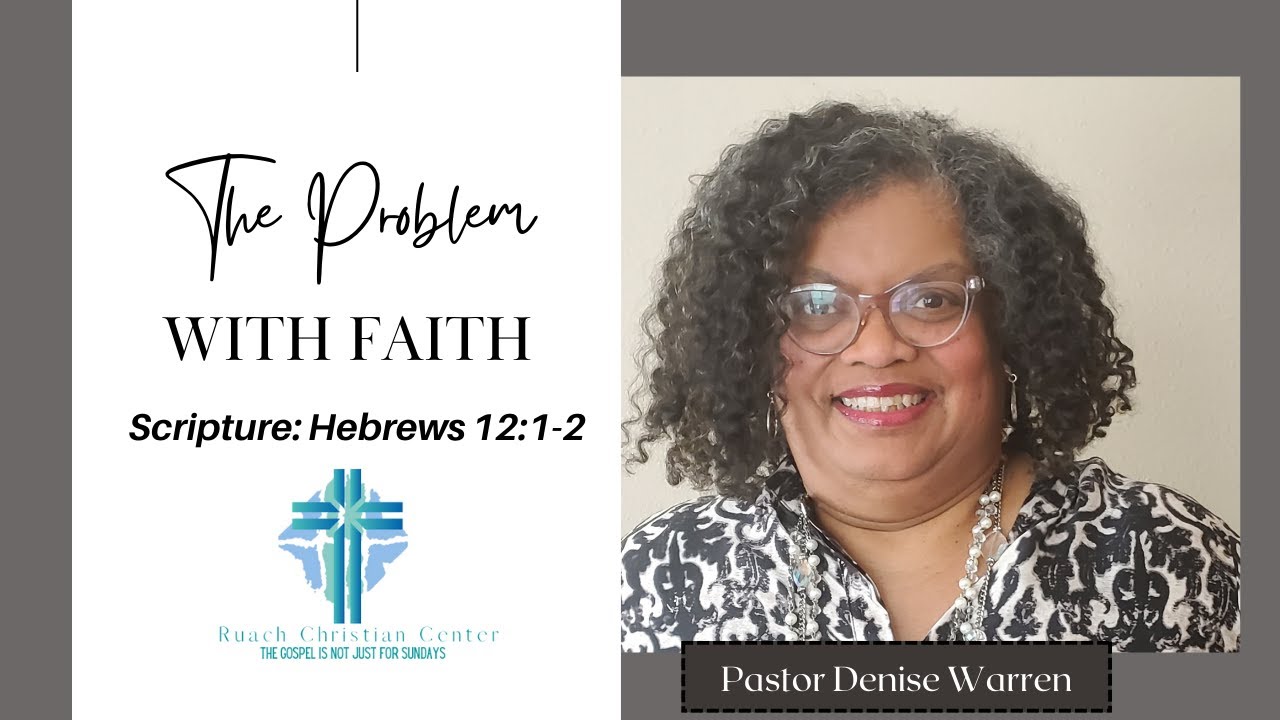 "The Problem With Faith"- Pastor Denise Warren, Ruach Christian Center ...