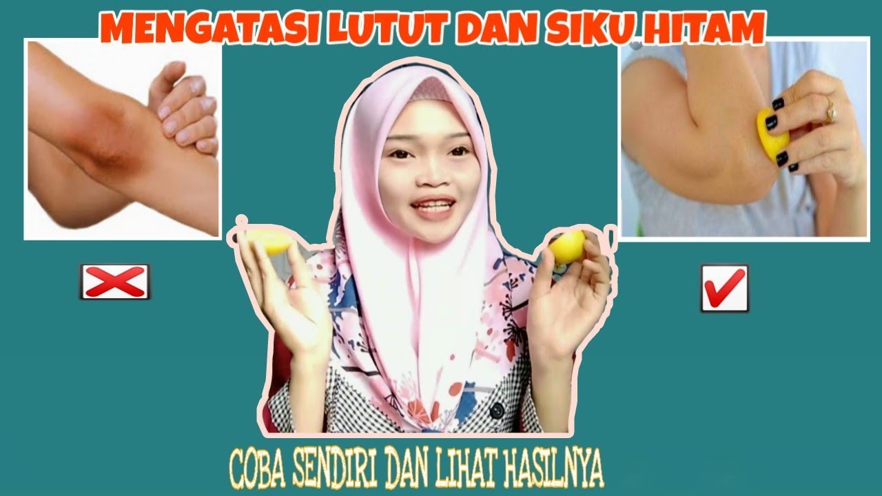 MENCERAHKAN LUTUT DAN SIKU HITAM - YouTube