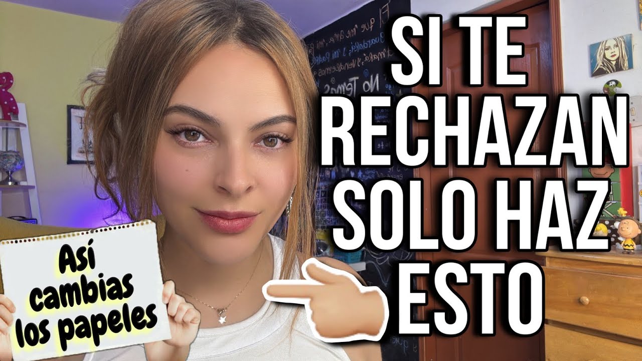 CUANDO TE RECHACEN, HAZ ESTO Y CAMBIA LOS PAPELES 😎 - YouTube