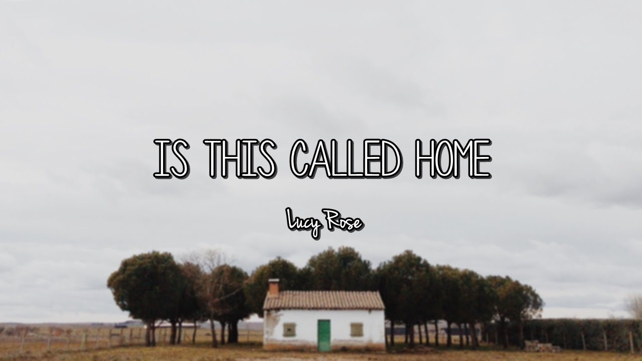 Lucy Rose - Is This Called Home (Lyrics) - YouTube