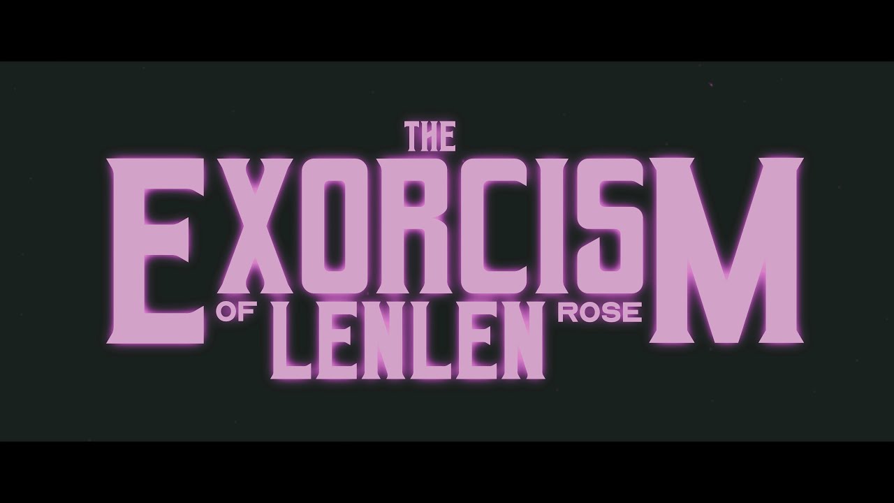 THE EXORCISM OF LEN-LEN ROSE - YouTube