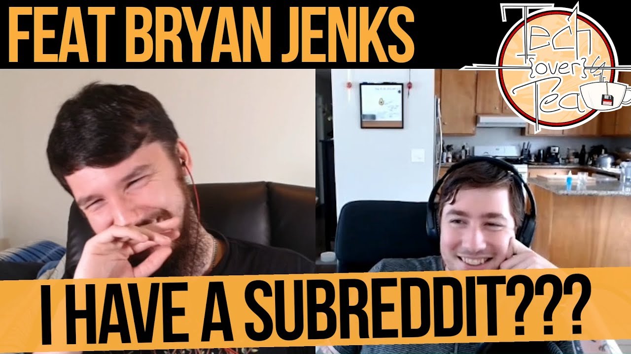 I Have A Subreddit??? - Tech Over Tea Clip - feat Bryan Jenks - YouTube