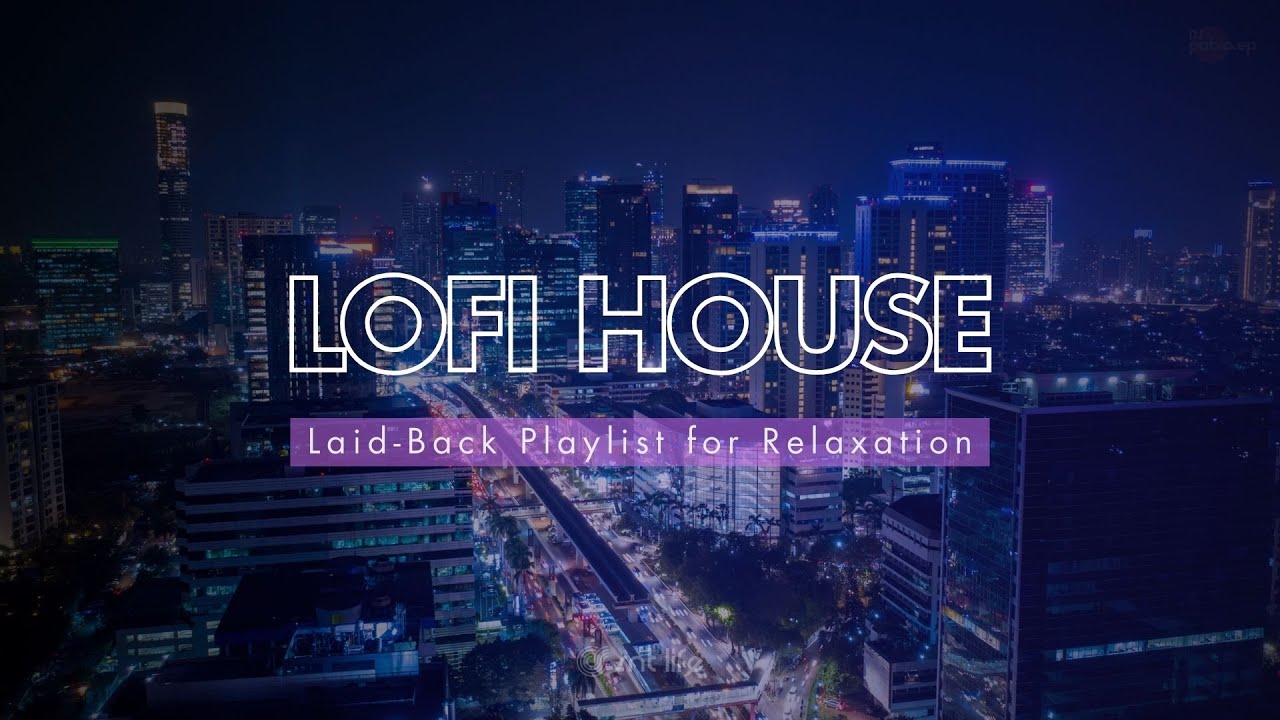 Lo-Fi House Beats | Dreamy & Laid-Back Playlist for Relaxation & Soft ...