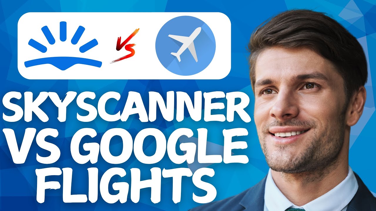 Skyscanner VS Google Flights Flight Comparison Tools In 2025 (Whats ...
