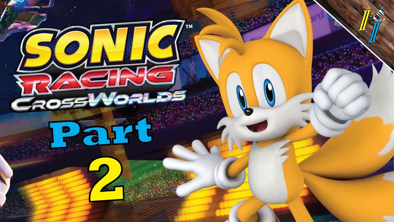 Tails! Wisp Cup! | Sonic Racing CrossWorlds - Part 2 - YouTube