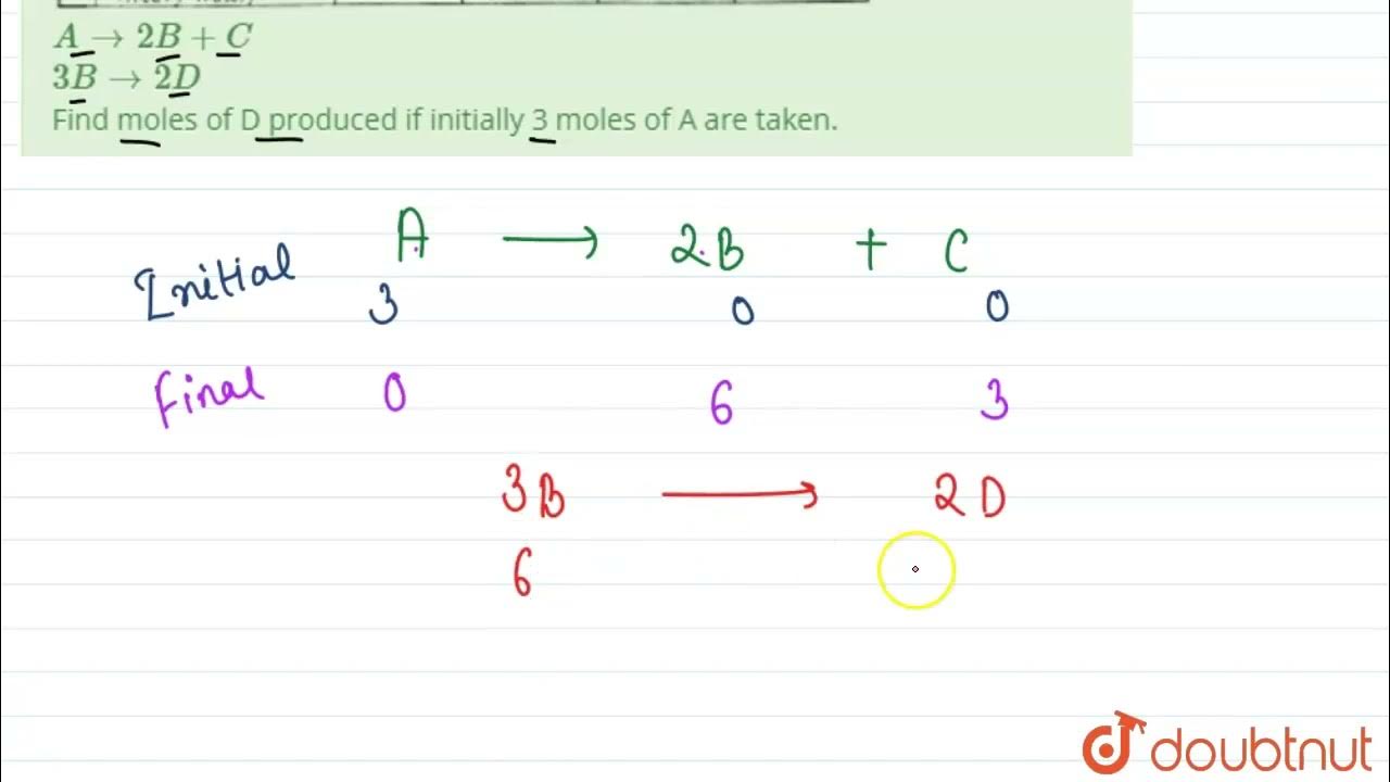 A to 2B + C 3B to 2D Find moles of D produced if initially 3 moles of A ...