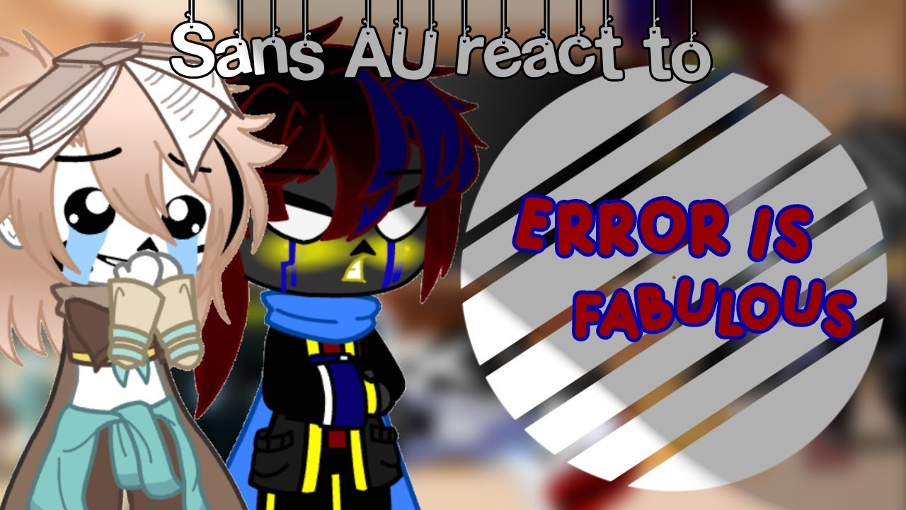 Sans AU react to Error is fabulous|Gacha club| - YouTube