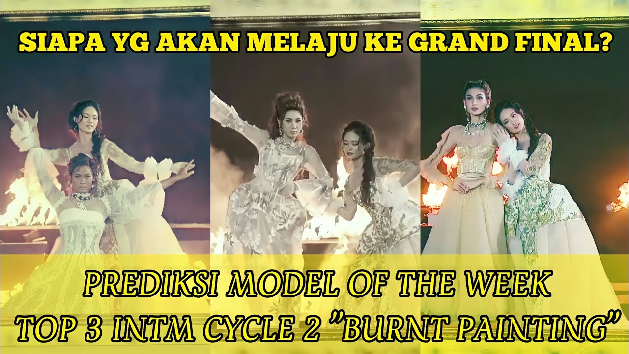 Prediksi Model Of The Week TOP 3 INTM CYCLE 2 "The Burnt Painting ...