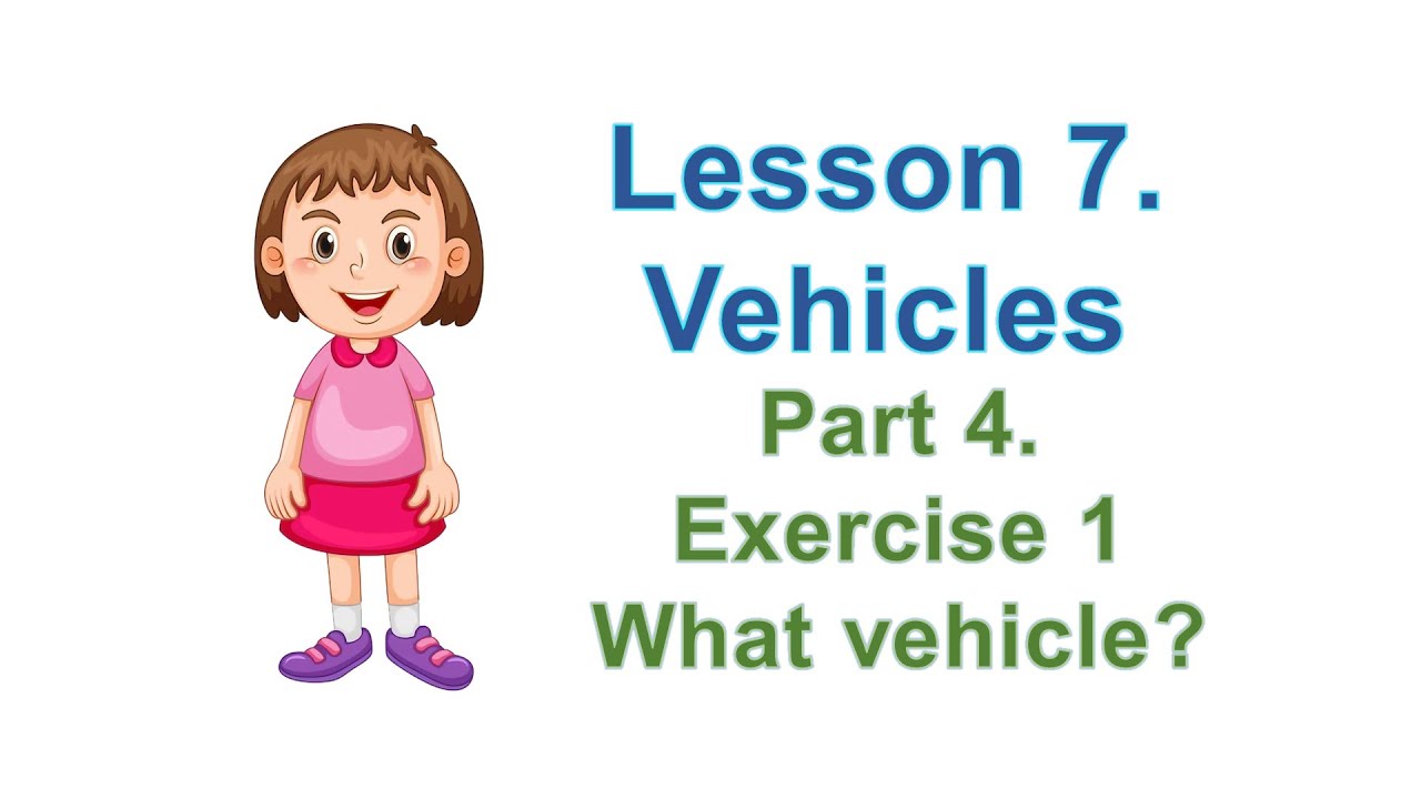 Lesson 7. Vehicles | Part 4 Exercise 1 What vehicle? - YouTube