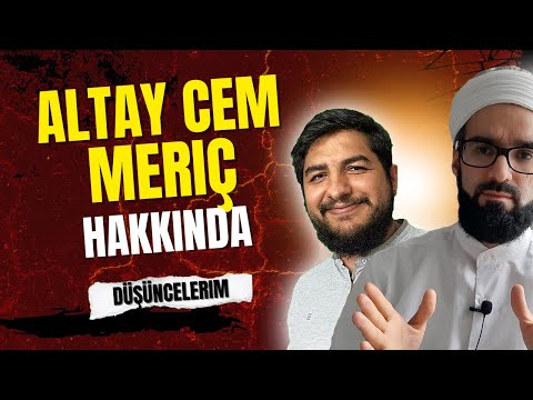 ALTAY CEM MERİÇ HAKKINDA DÜŞÜNCELERİM