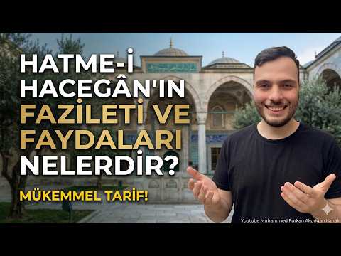 Hatme i Haceganın Fazileti ve Faydaları Nelerdir?
