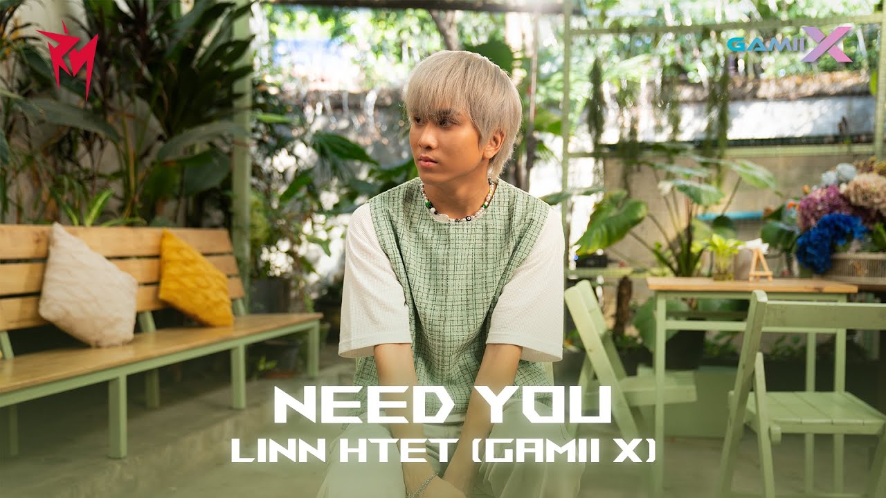 NEED YOU - LINN HTET (GAMII X) - YouTube