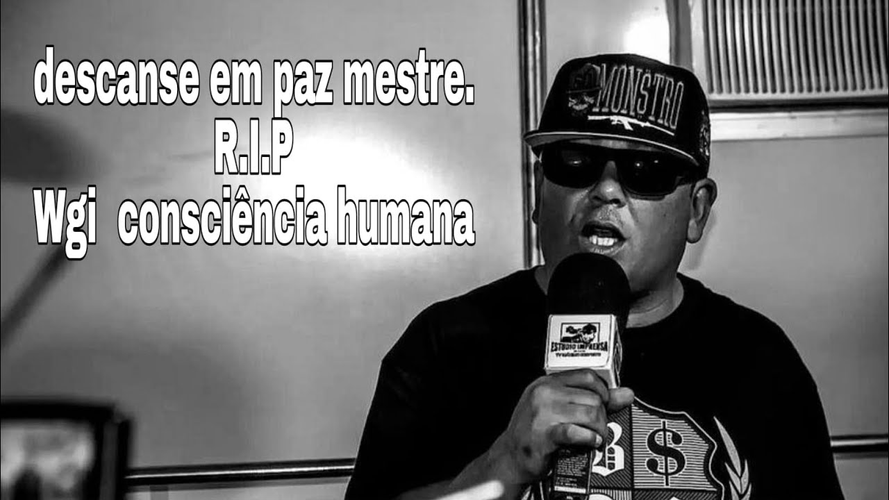 RAP NACIONAL DE LUTO / morre WGI DO CONSCIÊNCIA HUMANA UM DOS MELHORES ...