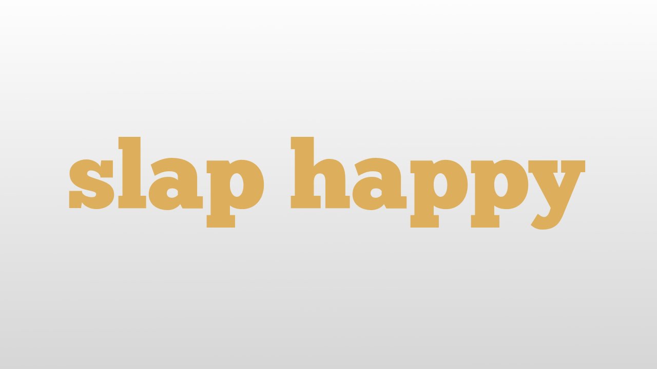 slap happy meaning and pronunciation - YouTube