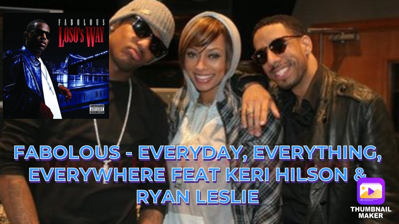 FABOLOUS - EVERYTHING, EVERYDAY, EVERYWHERE FEAT KERI HILSON & RYAN ...