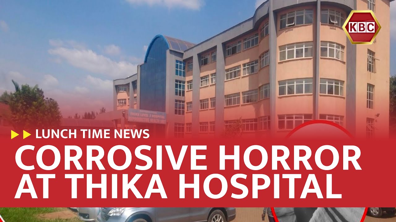 35-year-old man burned with corrosive substance in Thika Level Five ...