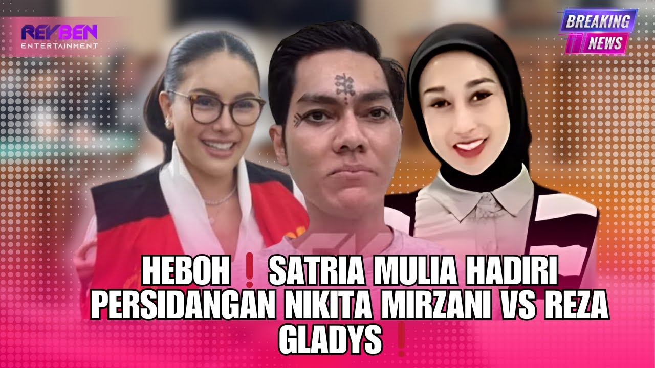 HEBOH ️SATRIA MULIA HADIRI PERSIDANGAN NIKITA MIRZANI VS REZA GLADYS ️ ...